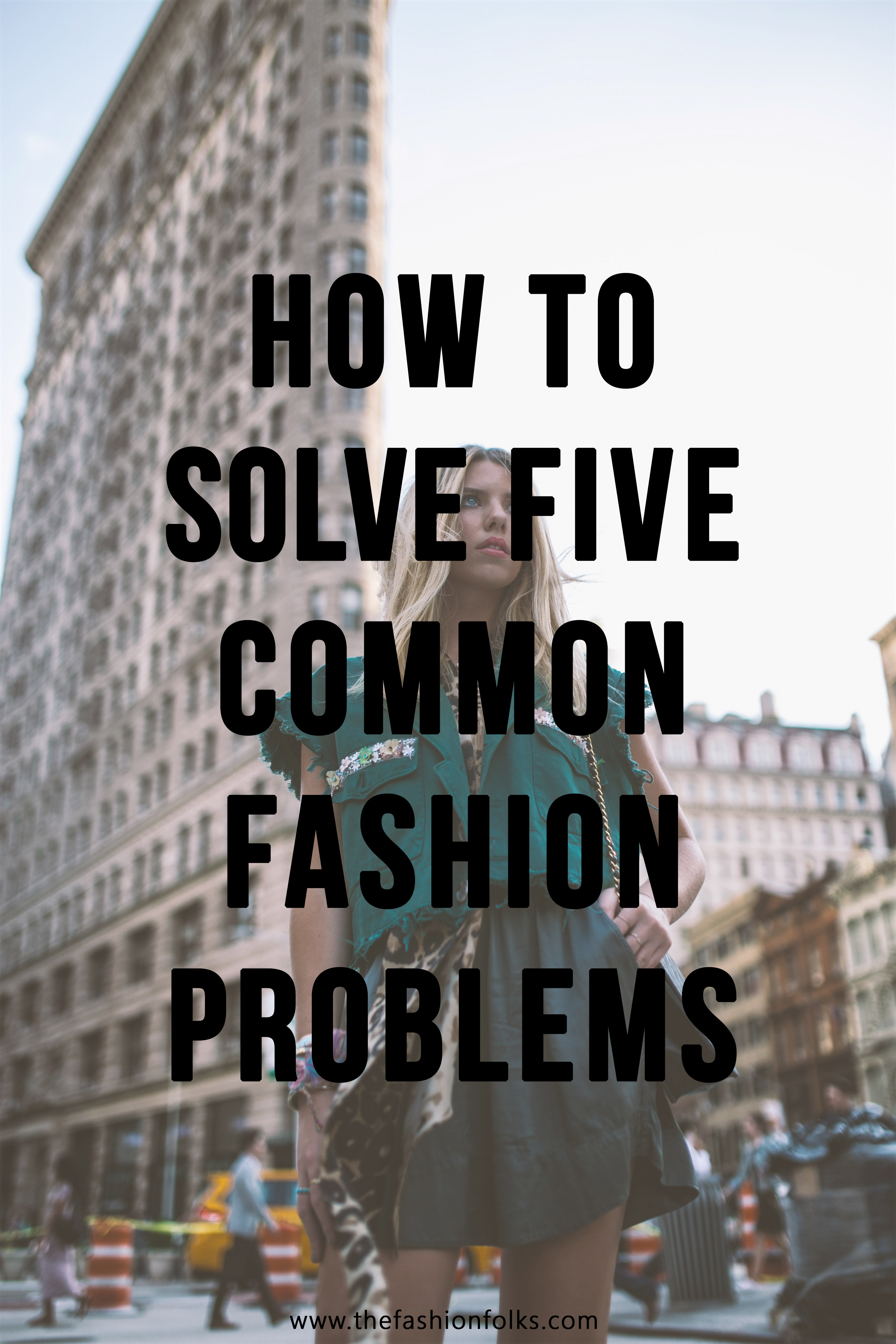 How To Solve Five Common Fashion Problems - The Fashion Folks How To Solve Five Common Fashion Problems - The Fashion Folks